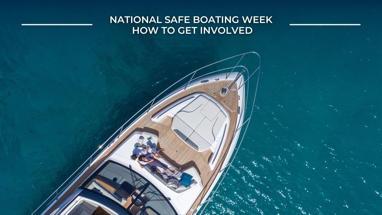 2022 National Safe Boating Week - How To Get Involved - Galati Yachts