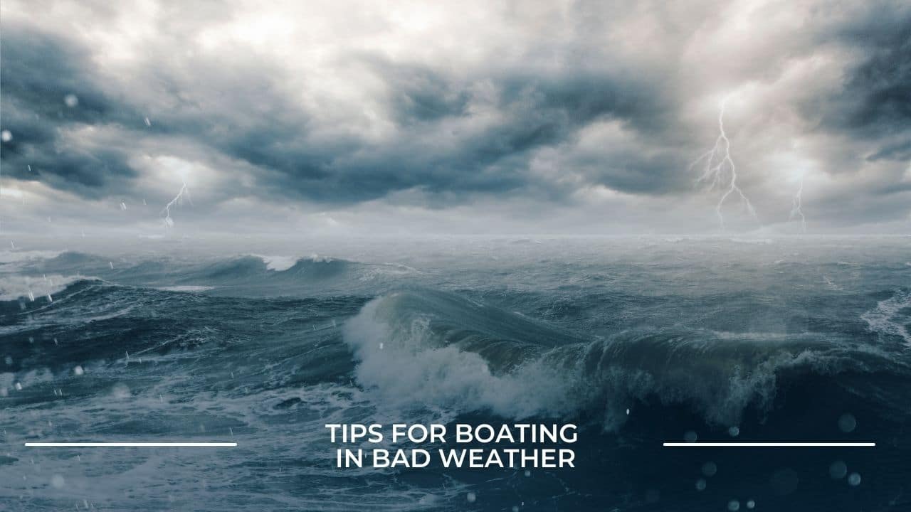 Tips For Boating In Bad Weather - Galati Yachts