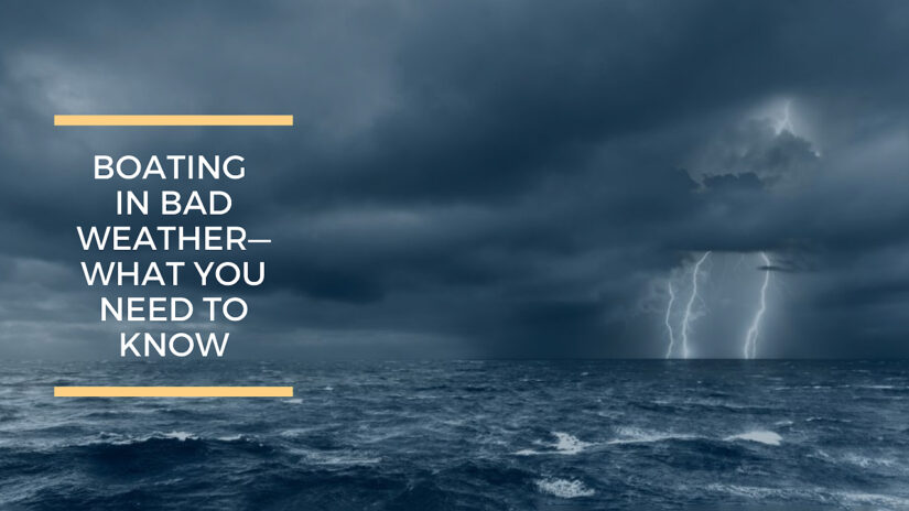 Boating In Bad Weather — What You Need To Know - Galati Yachts