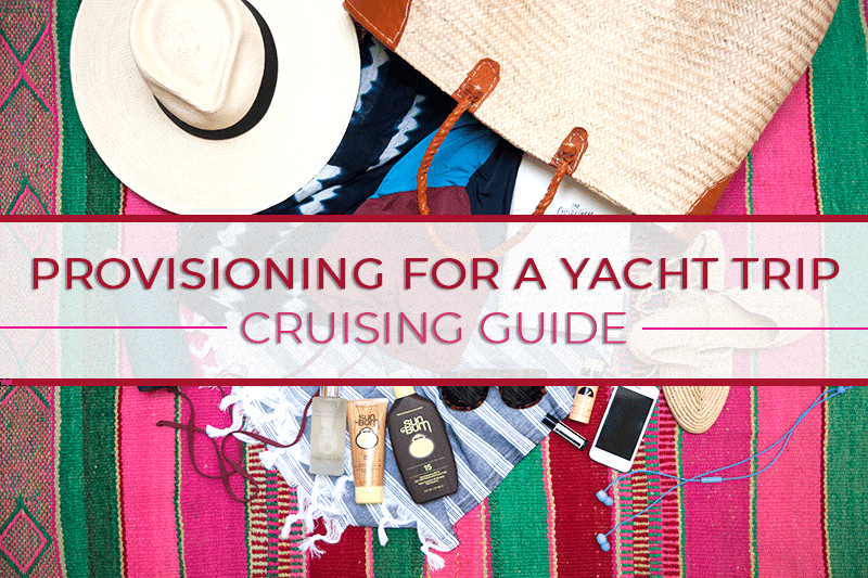 Provisioning for a Yacht Trip | Cruising Guide - Galati Yachts